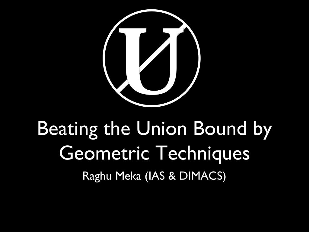 PPT - Beating the Union Bound by Geometric Techniques PowerPoint ...