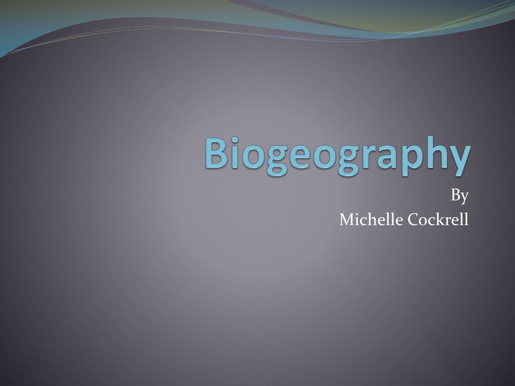 PPT - Biogeography PowerPoint Presentation, free download - ID:2202155
