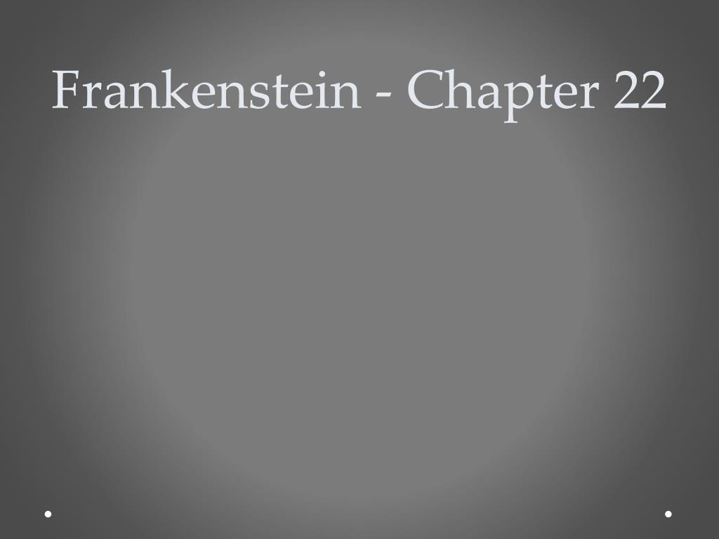 PPT - Frankenstein - Chapter 22 PowerPoint Presentation, free download ...