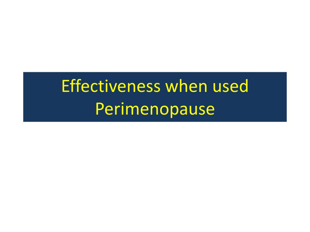 PPT - Effectiveness when used Perimenopause PowerPoint Presentation ...