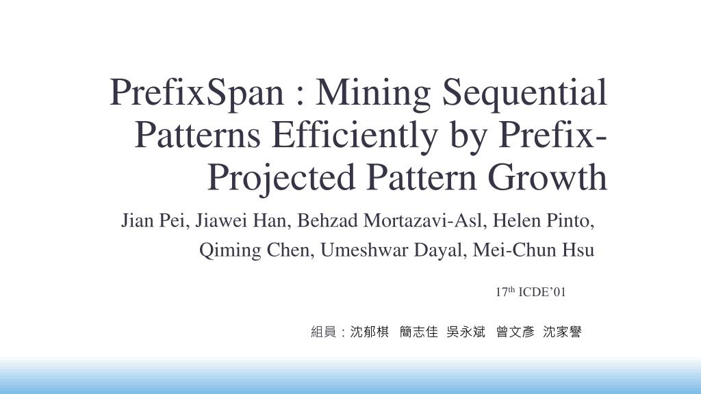 PPT - PrefixSpan : Mining Sequential Patterns Efficiently by Prefix-Projected Pattern Growth ...
