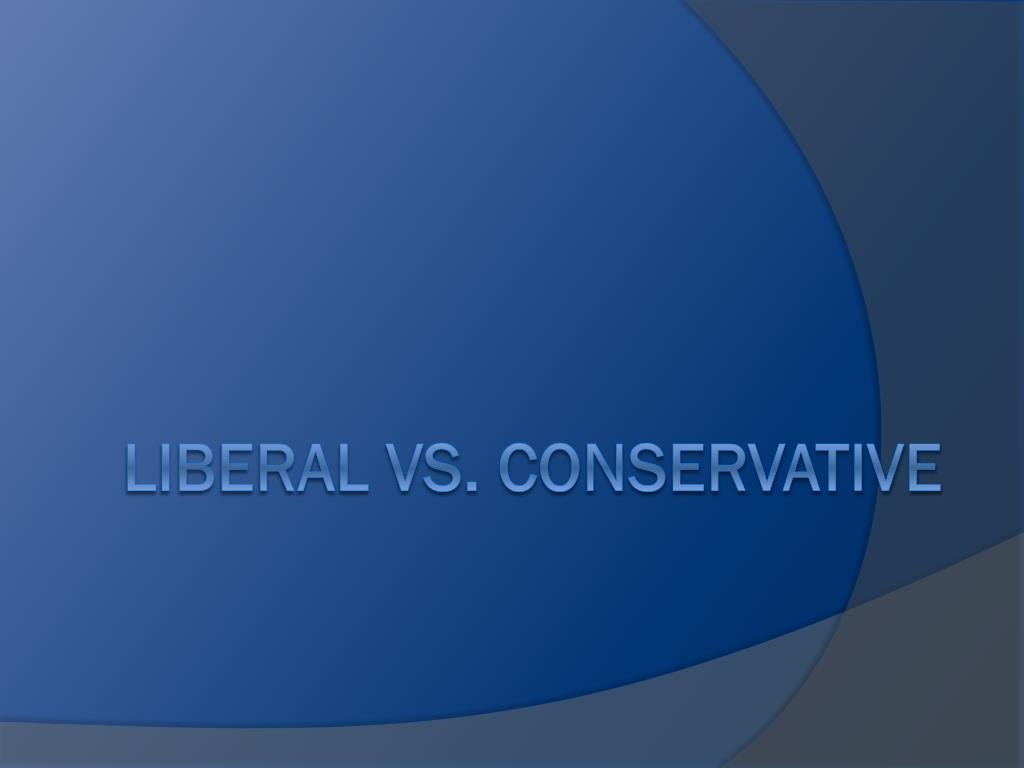PPT - Liberal vs. Conservative PowerPoint Presentation, free download ...