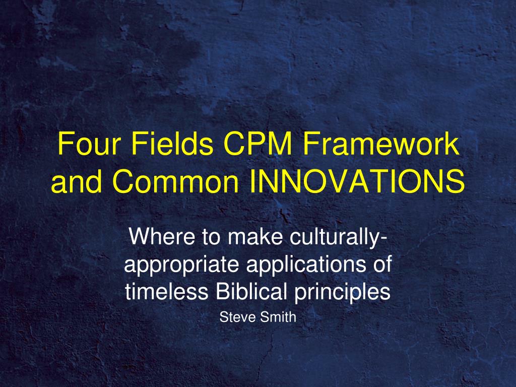 PPT - Four Fields CPM Framework and Common INNOVATIONS PowerPoint ...