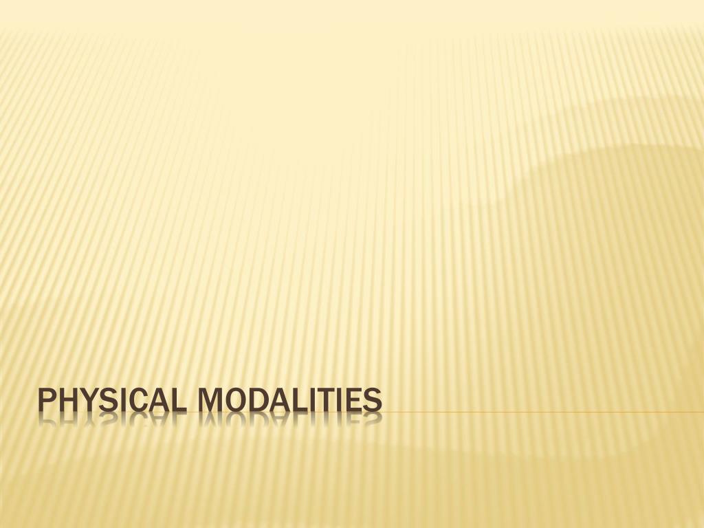 PPT - PHYSICAL MODALITIES PowerPoint Presentation, free download - ID ...
