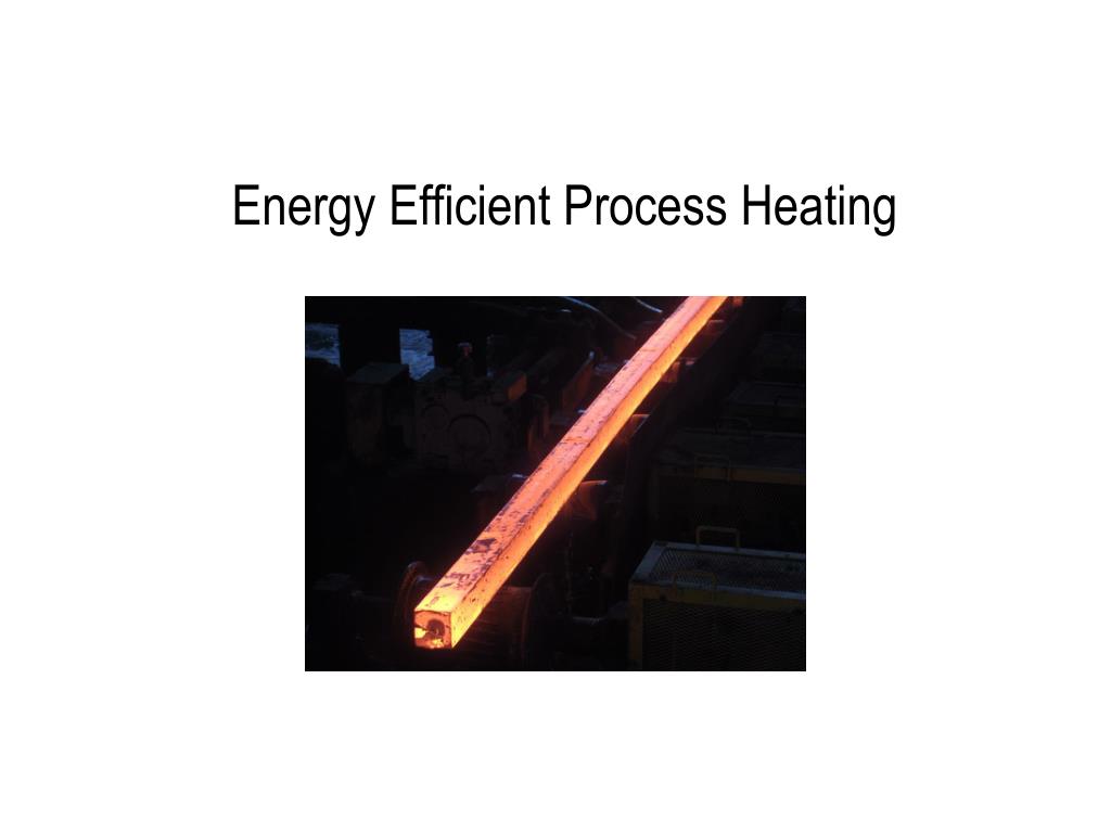 PPT - Energy Efficient Process Heating PowerPoint Presentation, free ...