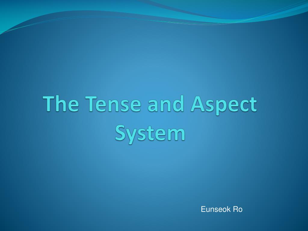 PPT - The Tense and Aspect System PowerPoint Presentation, free ...