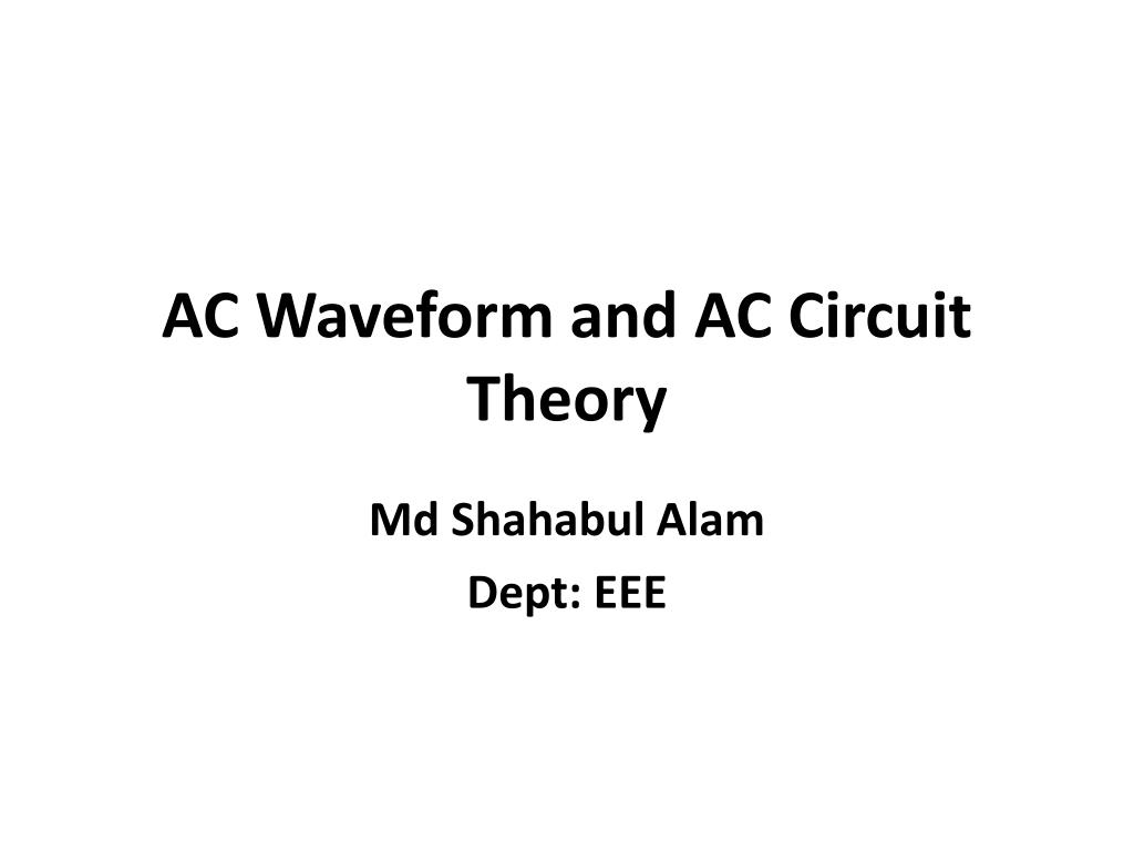 PPT - AC Waveform and AC Circuit Theory PowerPoint Presentation, free ...