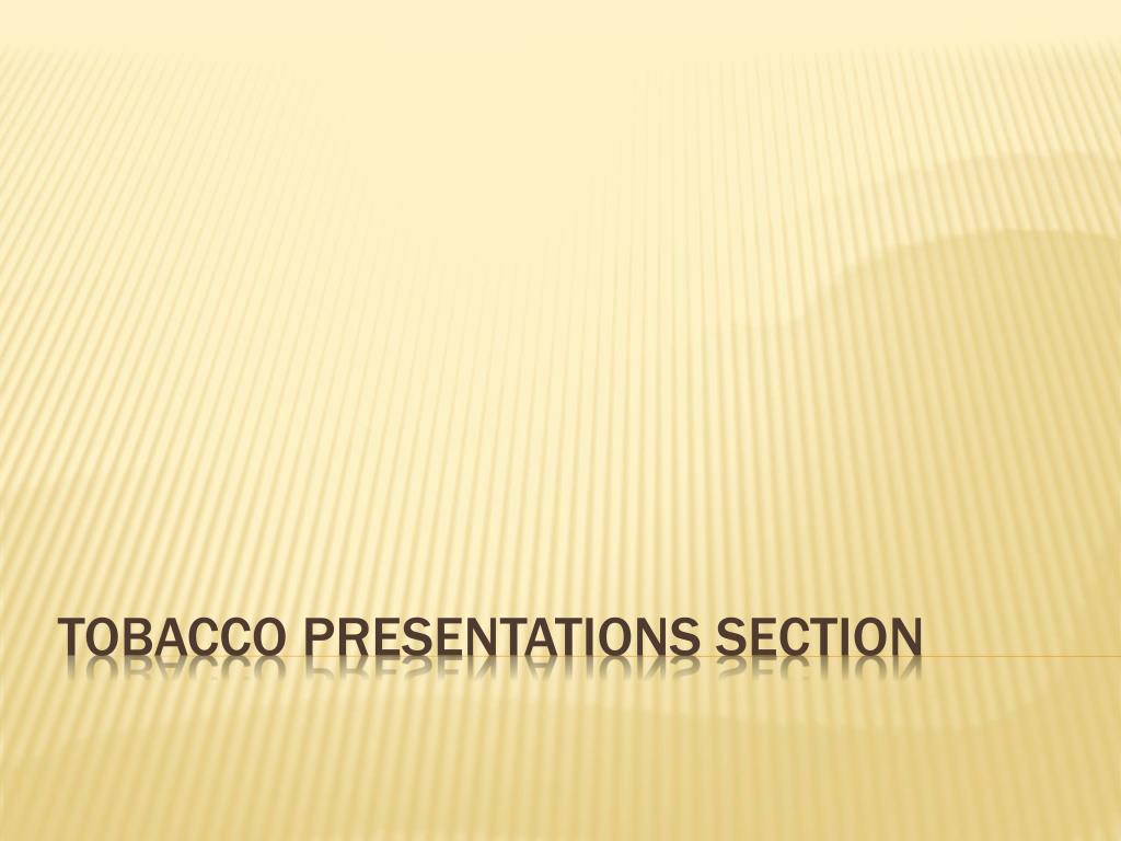 PPT - Tobacco Presentations Section PowerPoint Presentation, free ...