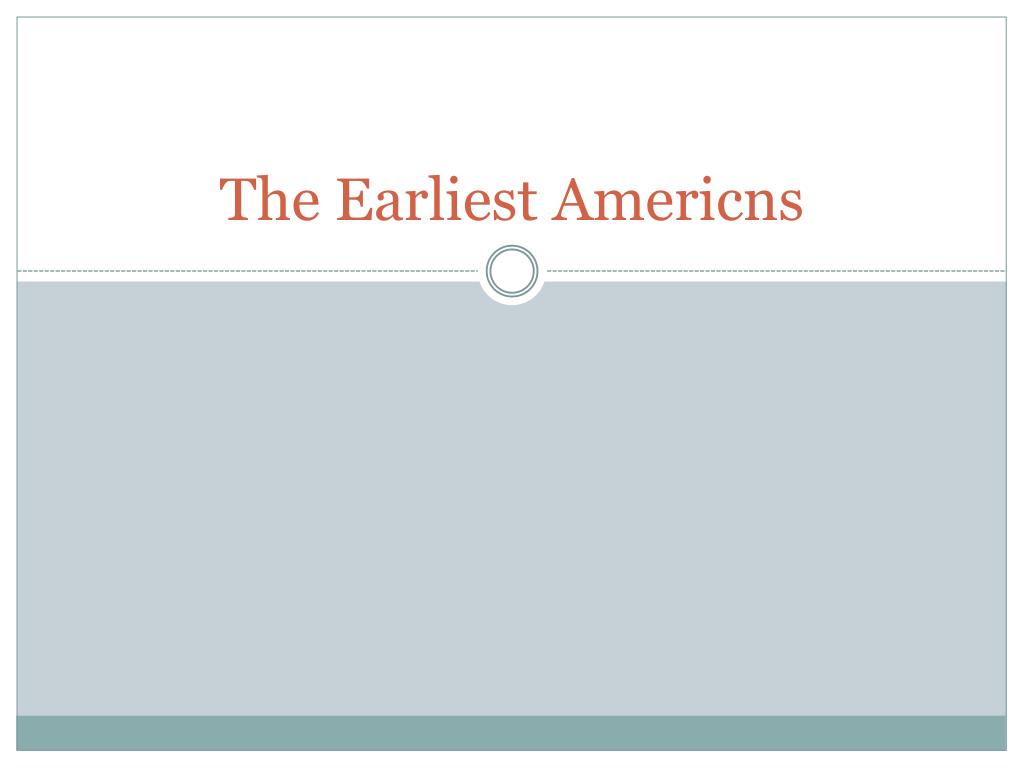 PPT - The Earliest Americans: Migration and the Neolithic Revolution ...
