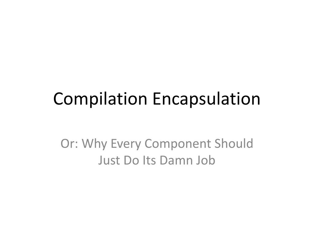 PPT - Compilation Encapsulation PowerPoint Presentation, free download - ID:2214331