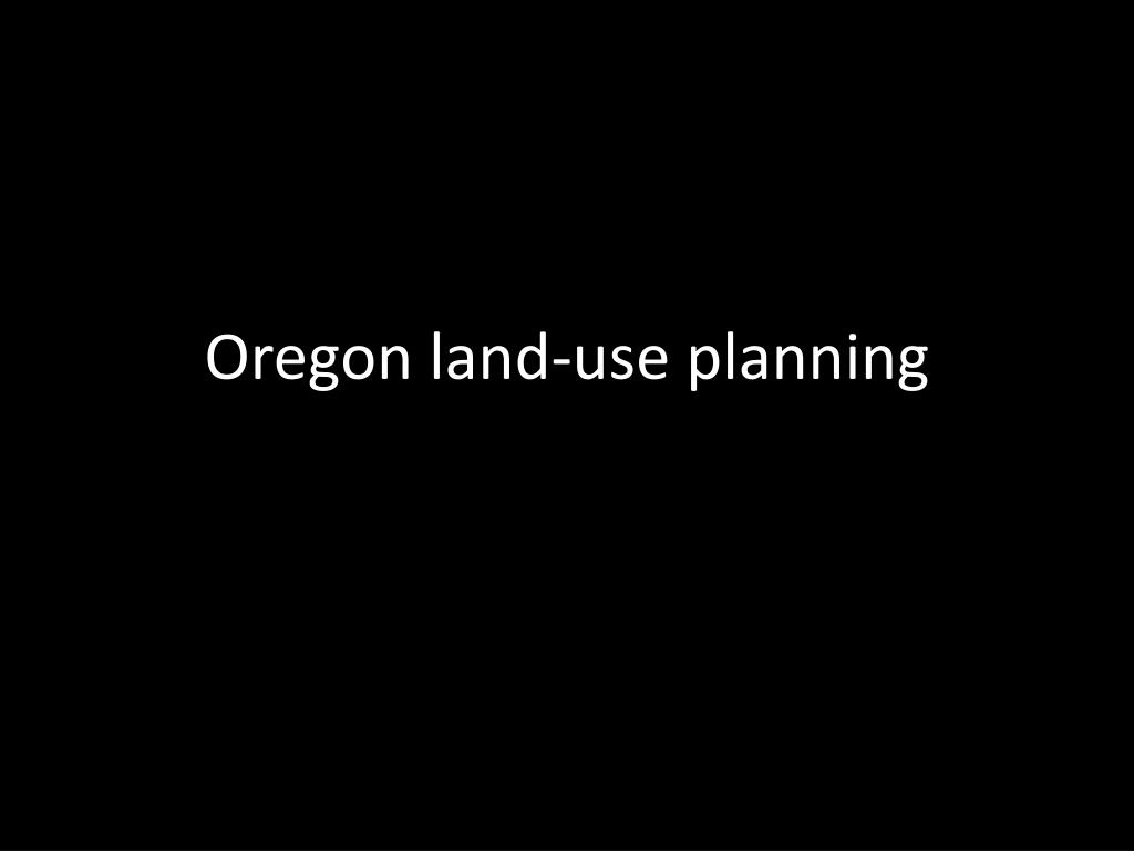 PPT - Oregon land-use planning PowerPoint Presentation, free download ...