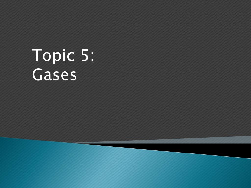 PPT - Topic 5: Gases PowerPoint Presentation, free download - ID:2215017