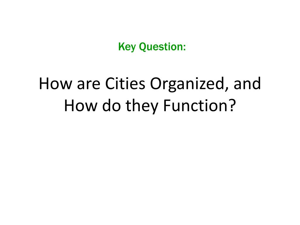 PPT - How are Cities Organized, and How do they Function? PowerPoint ...