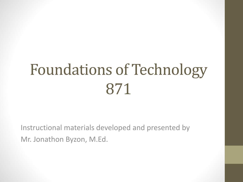 PPT - Foundations of Technology 871 PowerPoint Presentation, free ...