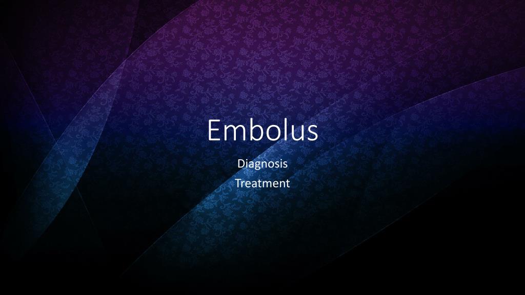 PPT - Embolus PowerPoint Presentation, free download - ID:2218228