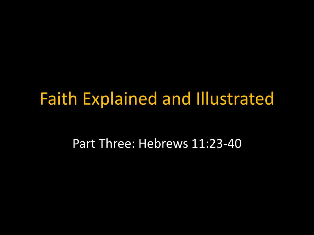 PPT - Faith Explained and Illustrated PowerPoint Presentation, free ...