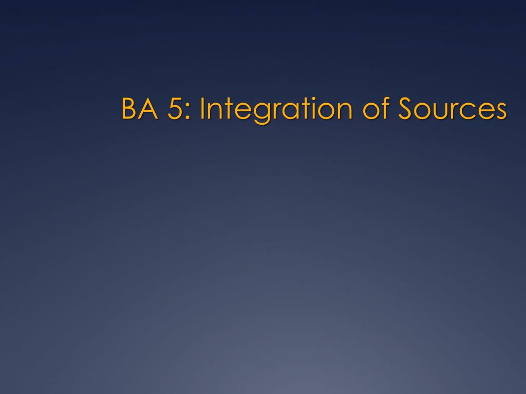 PPT - BA 5: Integration of Sources PowerPoint Presentation, free ...