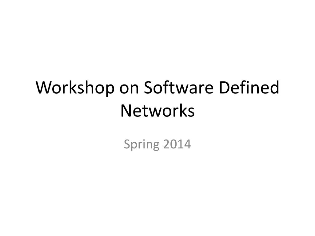 PPT - Workshop on Software Defined Networks PowerPoint Presentation ...