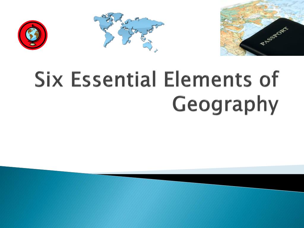 PPT - Six Essential Elements of Geography PowerPoint Presentation, free ...