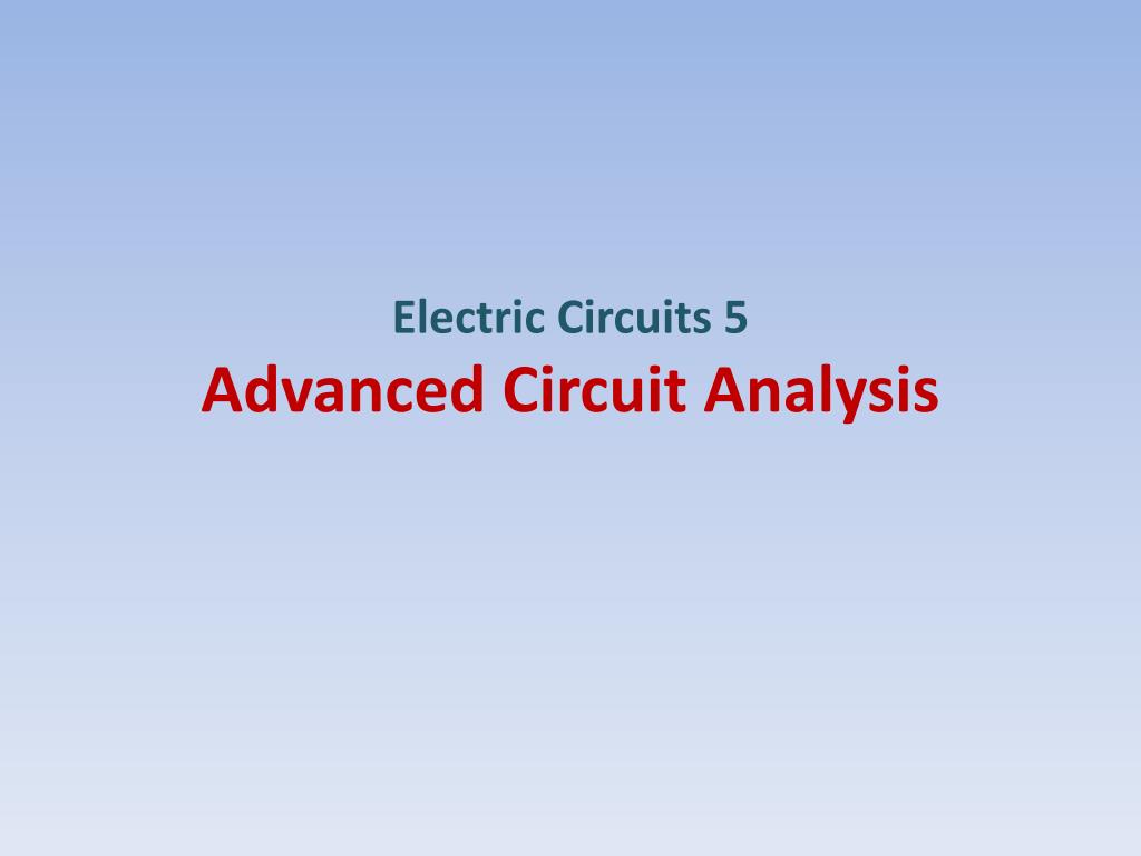 PPT - Electric Circuits 5 Advanced Circuit Analysis PowerPoint ...