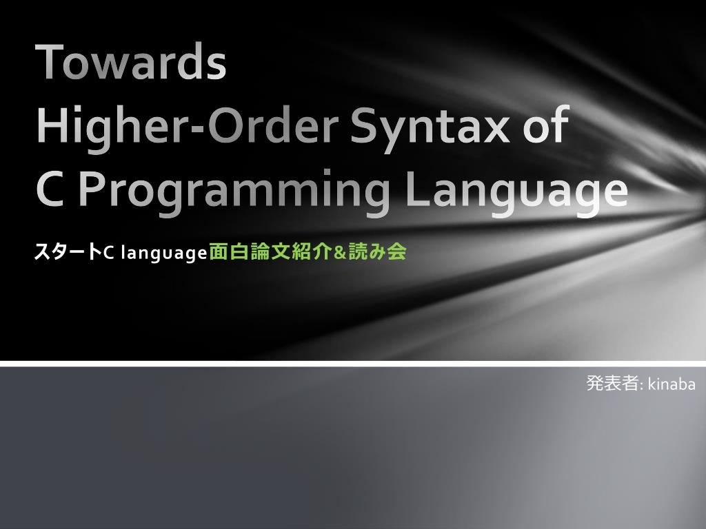 PPT - Towards Higher-Order Syntax of C Programming Language PowerPoint ...