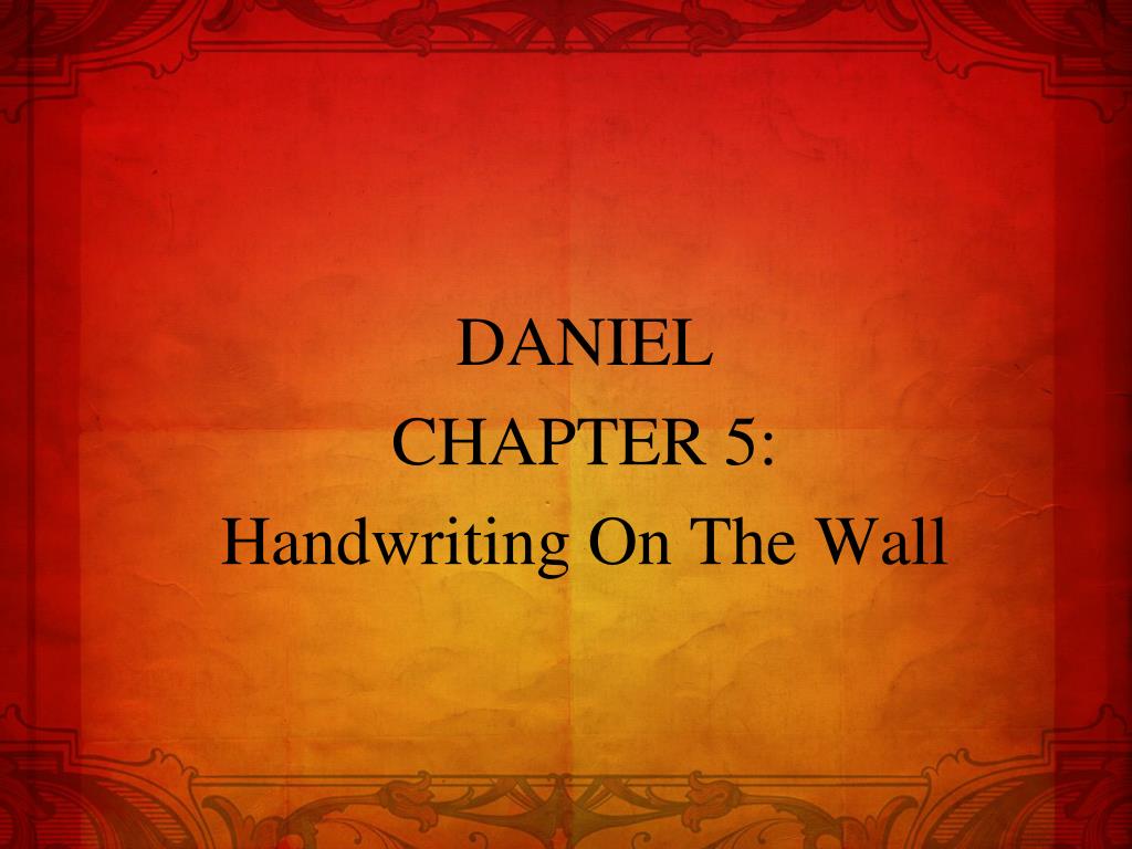 PPT - DANIEL CHAPTER 5: Handwriting On The Wall PowerPoint Presentation ...
