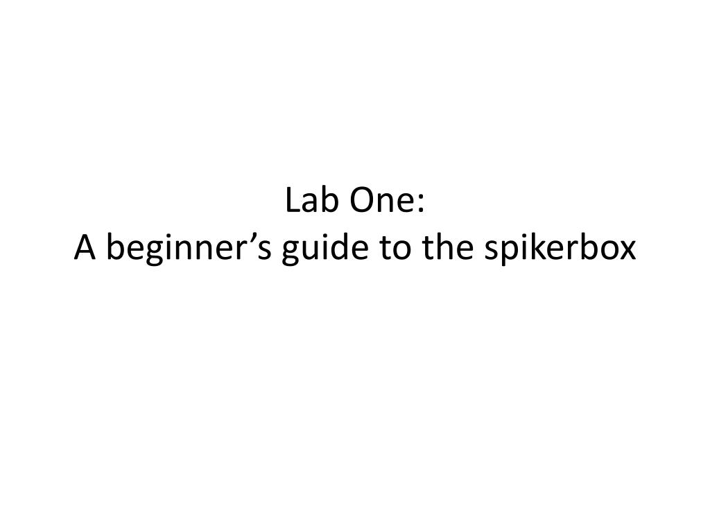 PPT - Lab One: A beginner’s guide to the spikerbox PowerPoint ...