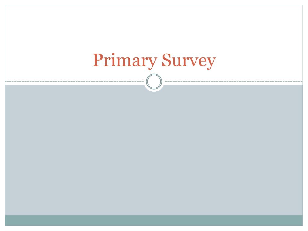 PPT - Primary Survey PowerPoint Presentation, free download - ID:2223712