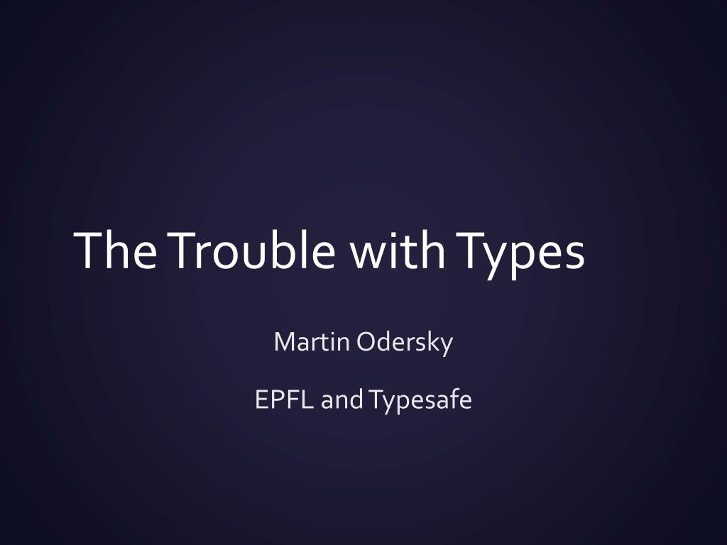 PPT - The Trouble with Types PowerPoint Presentation, free download ...