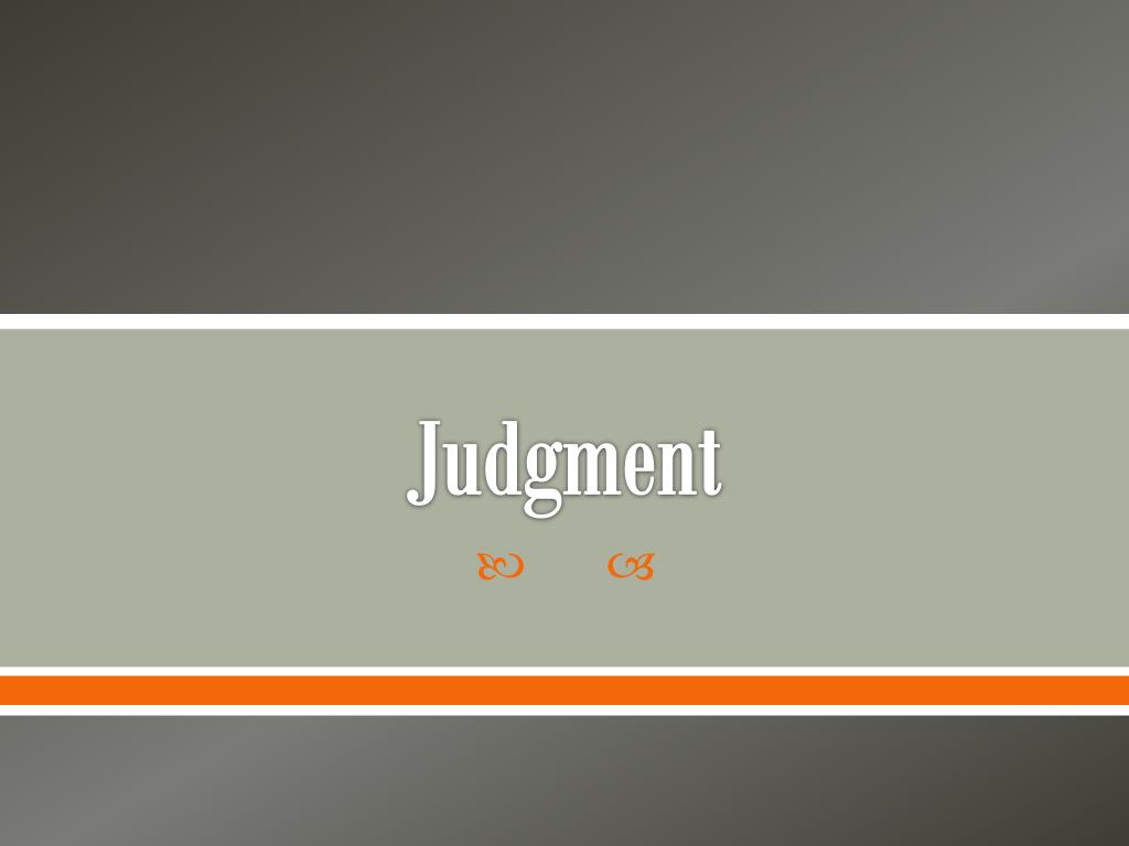 PPT - Judgment PowerPoint Presentation, free download - ID:2224163