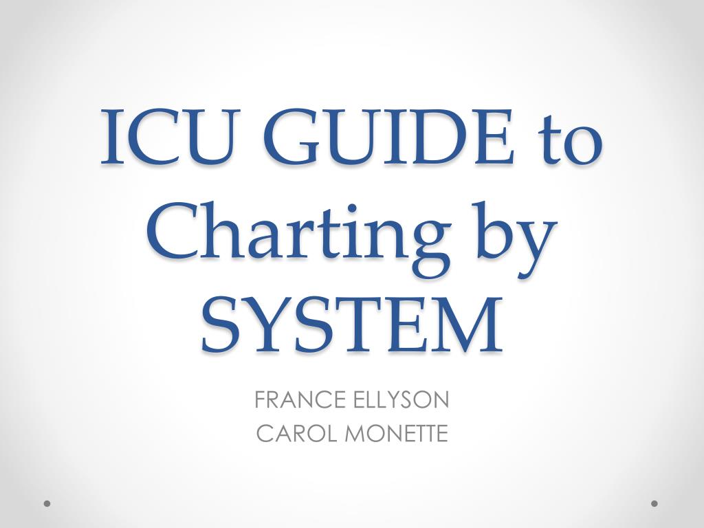 PPT - ICU GUIDE to Charting by SYSTEM PowerPoint Presentation, free ...