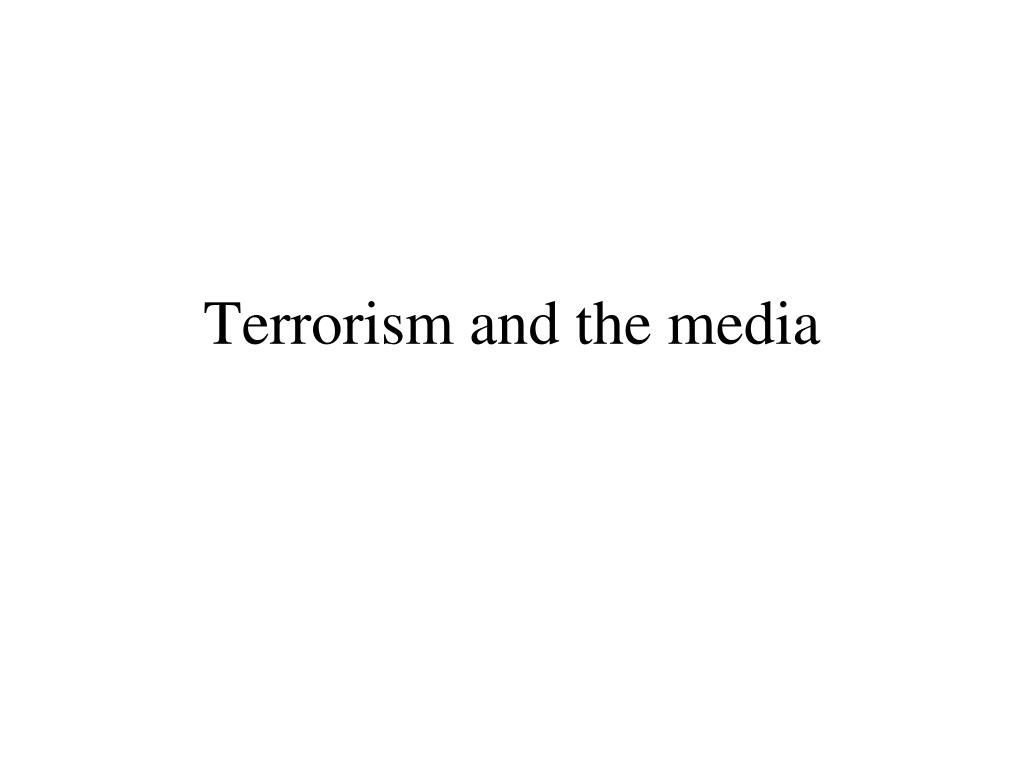 PPT - Terrorism and the media PowerPoint Presentation, free download ...
