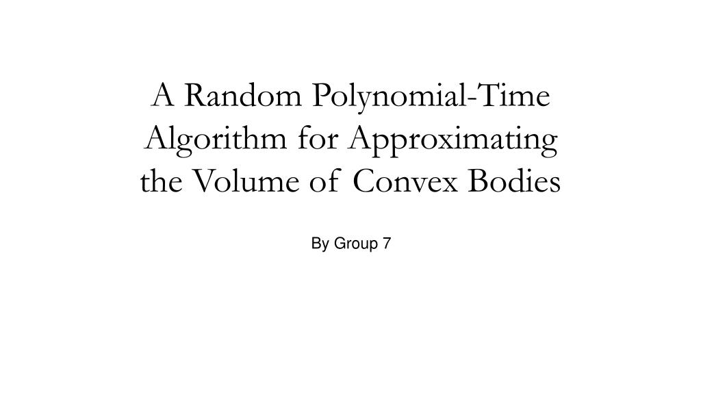 PPT - A Random Polynomial-Time Algorithm for Approximating the Volume of Convex Bodies ...