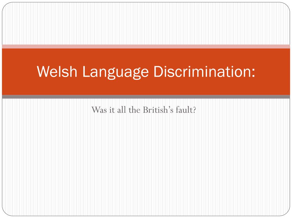 PPT - Welsh Language Discrimination: PowerPoint Presentation, free ...