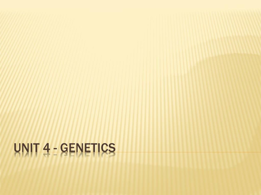 PPT - Unit 4 - Genetics PowerPoint Presentation, free download - ID:2227538