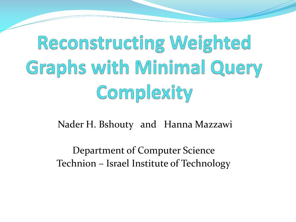 PPT - Reconstructing Weighted Graphs with Minimal Query Complexity ...