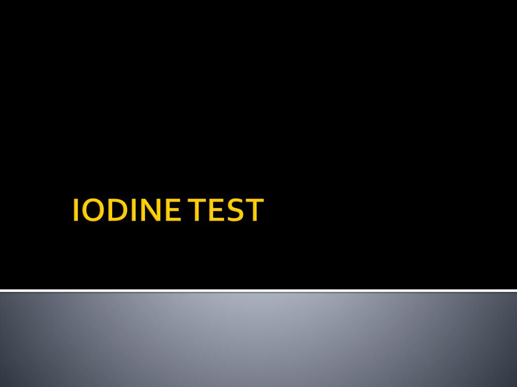 PPT - IODINE TEST PowerPoint Presentation, free download - ID:2228435