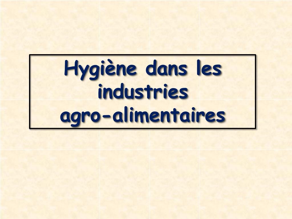 PPT - Hygiène dans les industries agro-alimentaires PowerPoint Presentation - ID:2230327