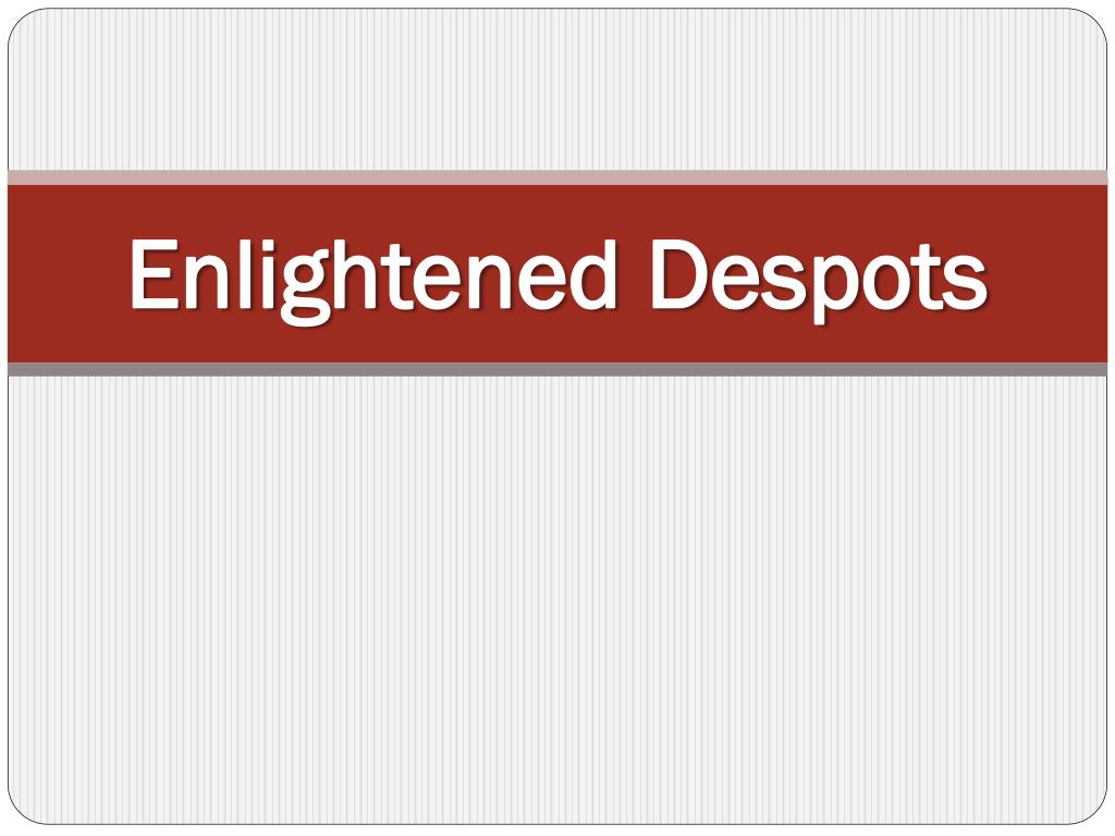 PPT - Enlightened Despots PowerPoint Presentation, free download - ID ...