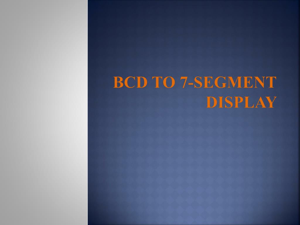 PPT - BCD to 7-Segment Display PowerPoint Presentation, free download ...