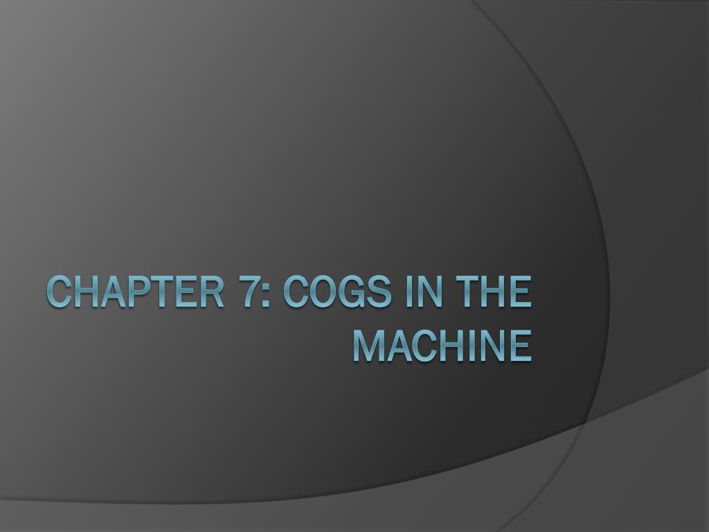 PPT - Chapter 7: Cogs in The Machine PowerPoint Presentation, free ...