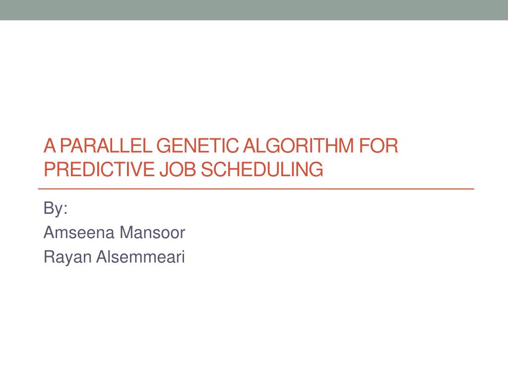 PPT - A Parallel Genetic Algorithm FOR Predictive Job Scheduling PowerPoint Presentation - ID ...