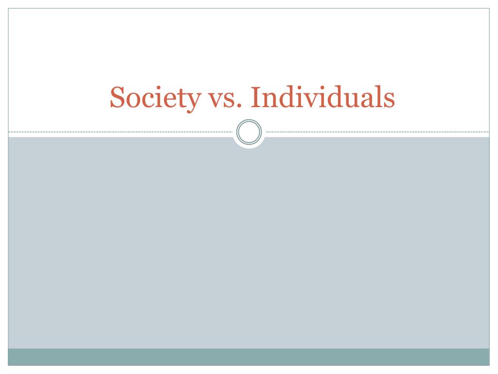 PPT - Society vs. Individuals PowerPoint Presentation, free download ...