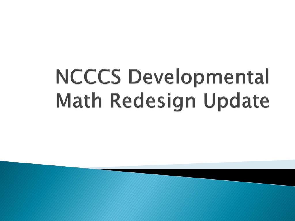 PPT - NCCCS Developmental Math Redesign Update PowerPoint Presentation ...