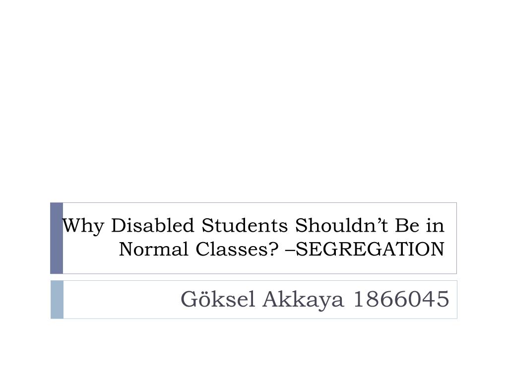 PPT - Why Disabled Students Shouldn’t Be in Normal Classes ...