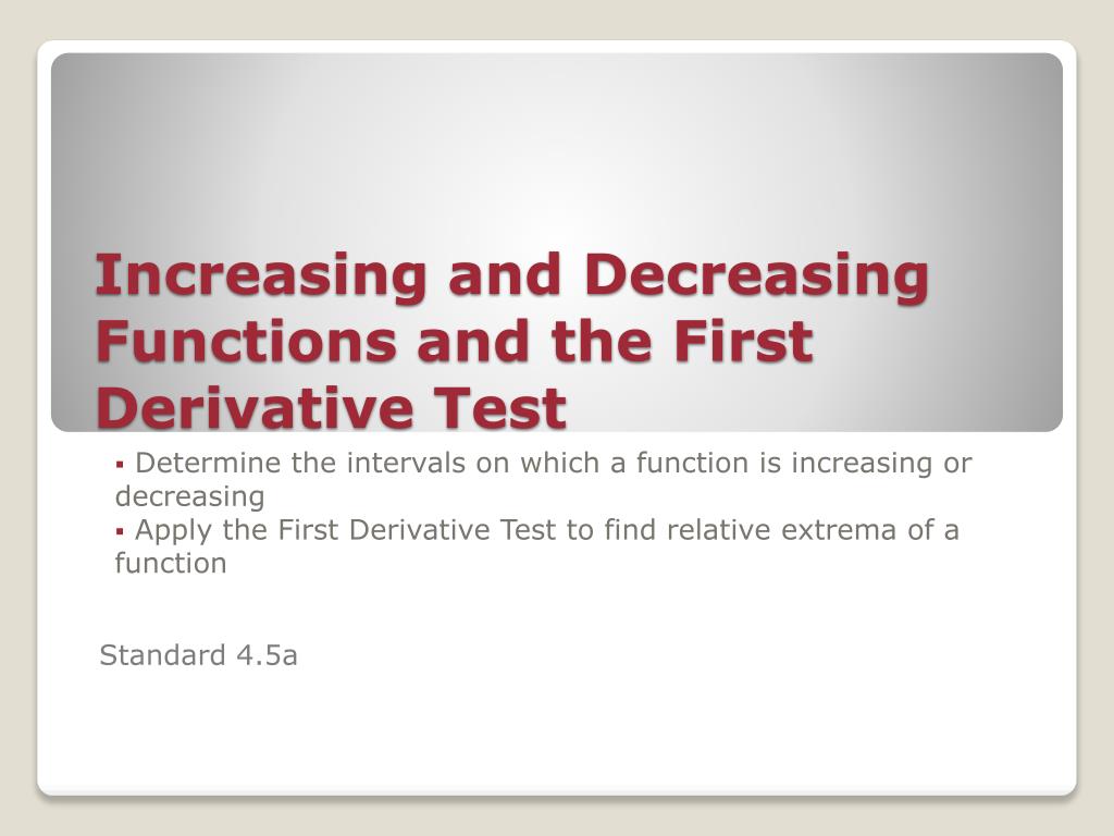 PPT - Increasing and Decreasing Functions and the First Derivative Test ...