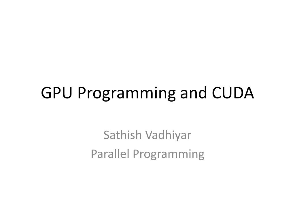 PPT - GPU Programming and CUDA PowerPoint Presentation, free download ...