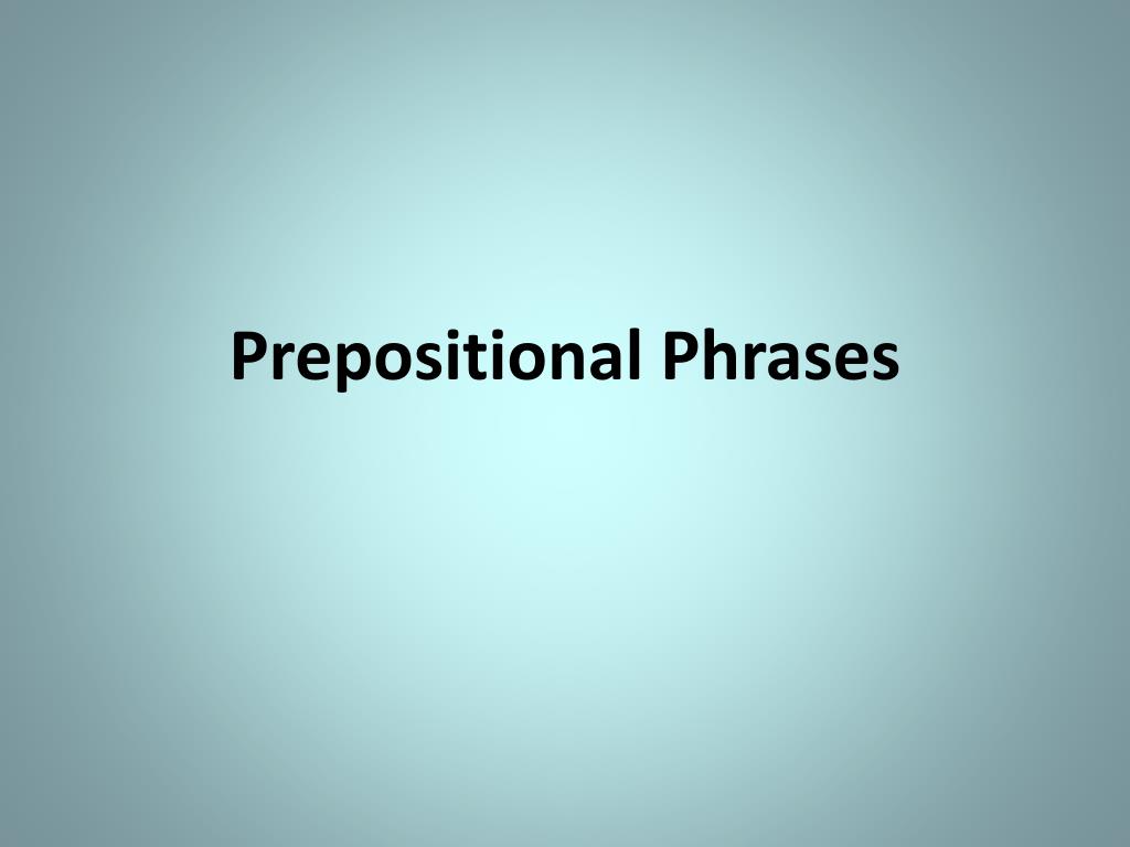 PPT - Prepositional Phrases PowerPoint Presentation, free download - ID ...