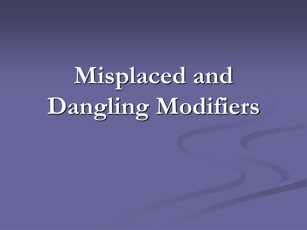 PPT - Misplaced and Dangling Modifiers PowerPoint Presentation, free ...