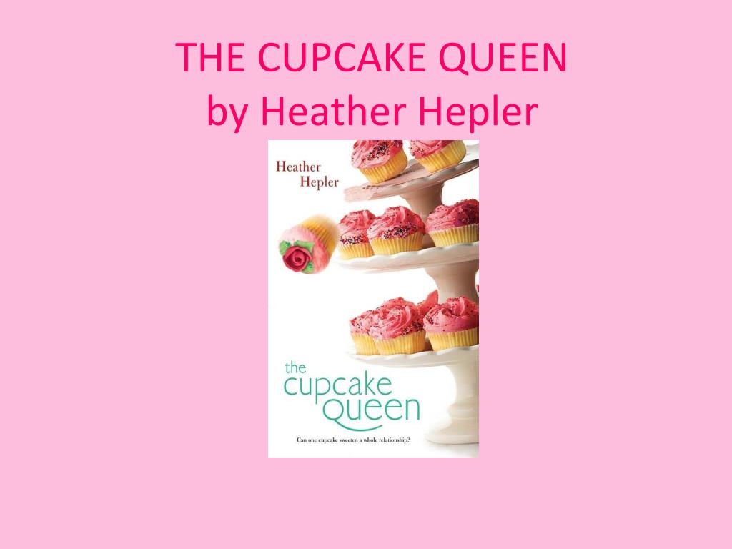 PPT - THE CUPCAKE QUEEN by Heather Hepler PowerPoint Presentation, free ...